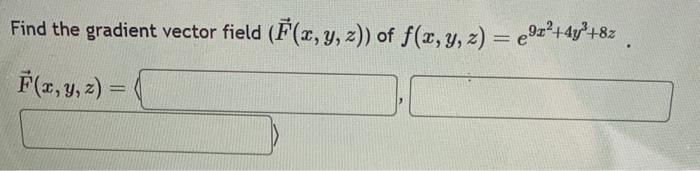 Solved Find the gradient vector field (F(x,y,z)) of | Chegg.com