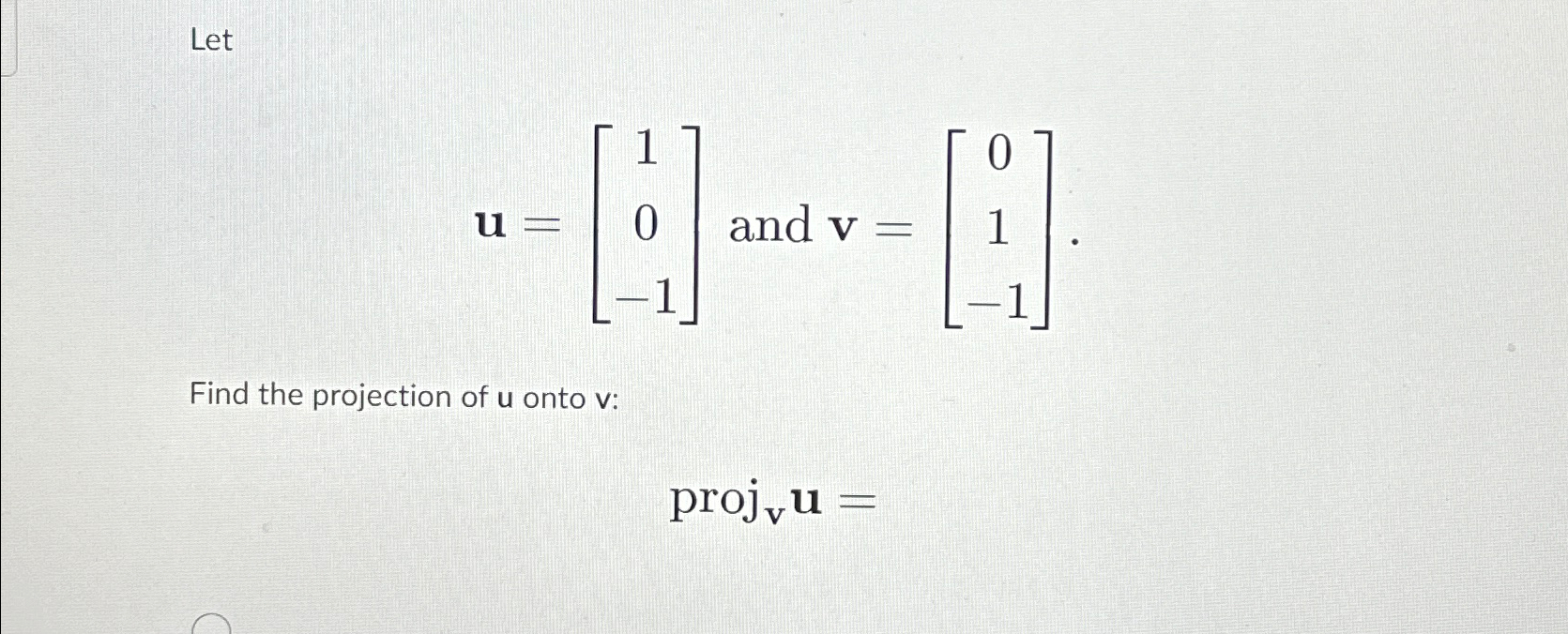 Solved Letu=[10-1] ﻿and v=[01-1]Find the projection of u | Chegg.com