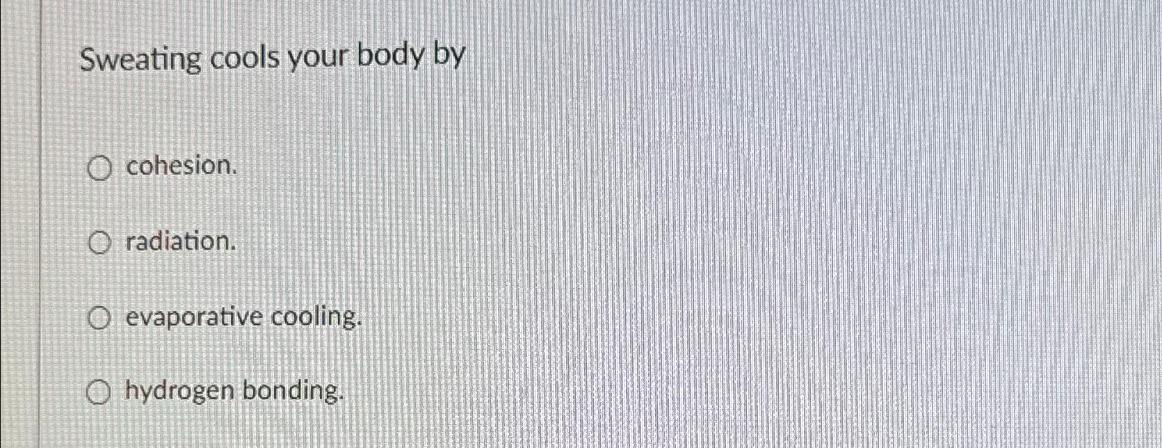 Solved Sweating cools your body | Chegg.com