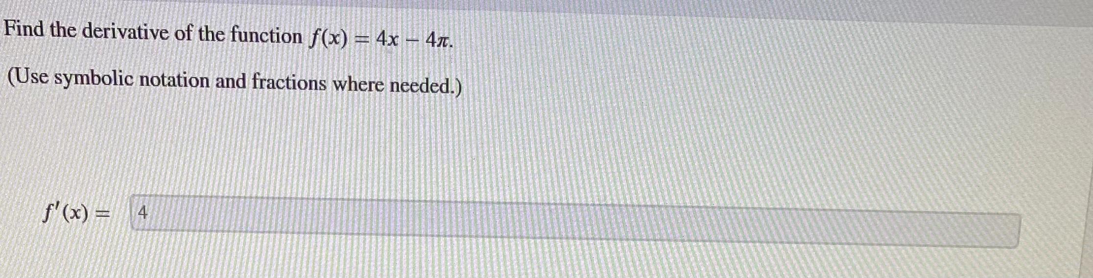 Solved Find the derivative of the function f(x)=4x-4π(Use | Chegg.com
