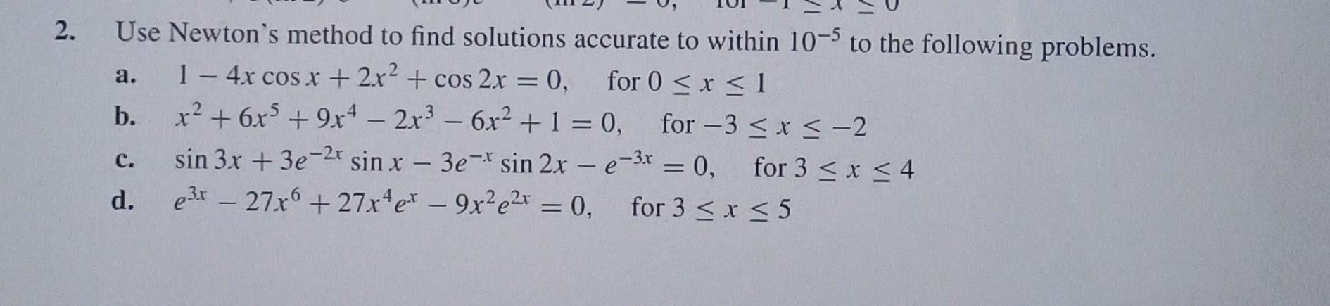Solved 2. Use Newton's method to find solutions accurate to | Chegg.com