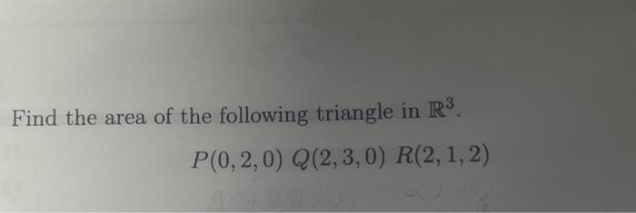 Solved Find the area of the following triangle in R3. | Chegg.com