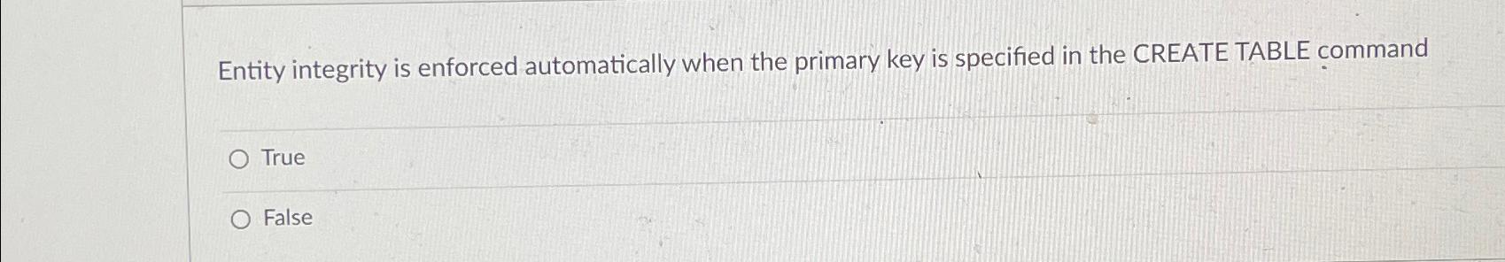 Solved Entity integrity is enforced automatically when the | Chegg.com
