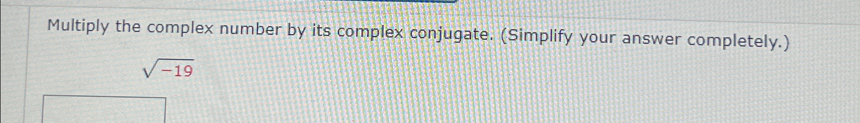 Solved Multiply the complex number by its complex conjugate. | Chegg.com