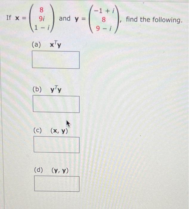 Solved x=⎝⎛89i1−i⎠⎞ and y=⎝⎛−1+i89−i⎠⎞, find the following | Chegg.com
