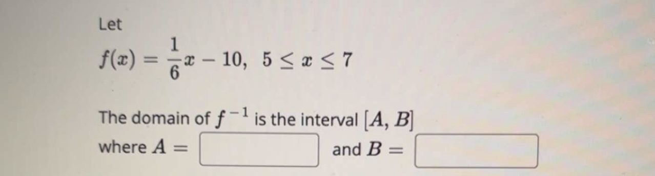 Solved Letf(x)=16x-10,5≤x≤7The domain of f-1 ﻿is the | Chegg.com