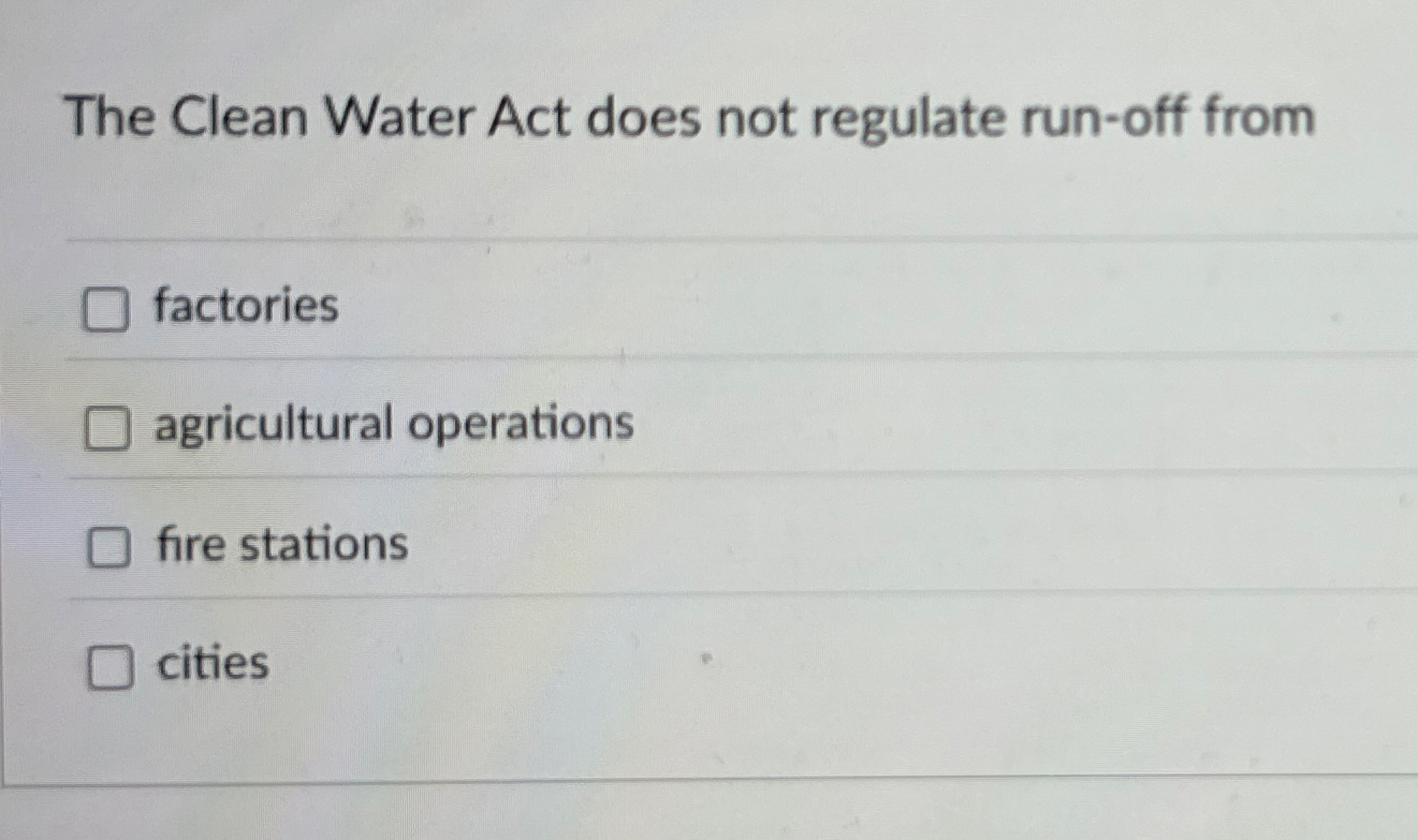 Solved The Clean Water Act does not regulate run-off | Chegg.com