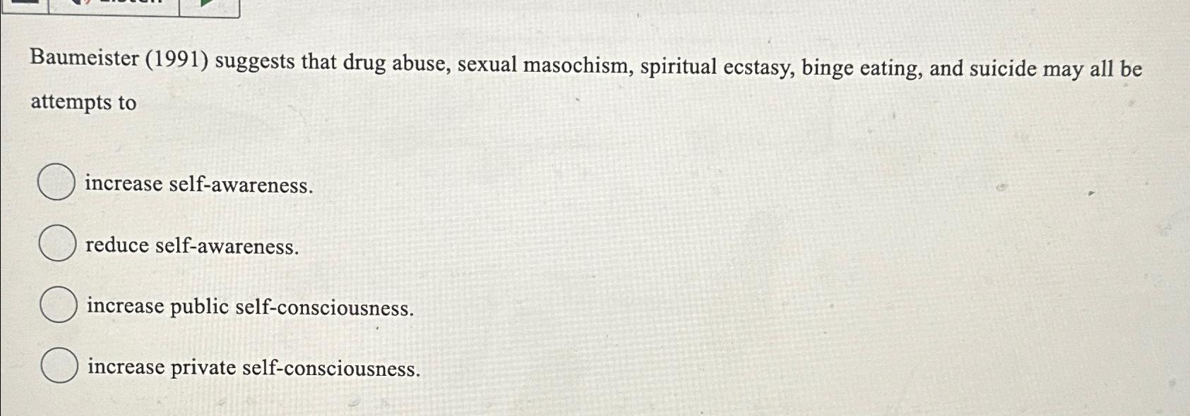 Solved Baumeister (1991) ﻿suggests that drug abuse, sexual | Chegg.com