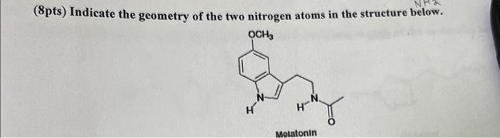Solved (8pts) Indicate the geometry of the two nitrogen | Chegg.com