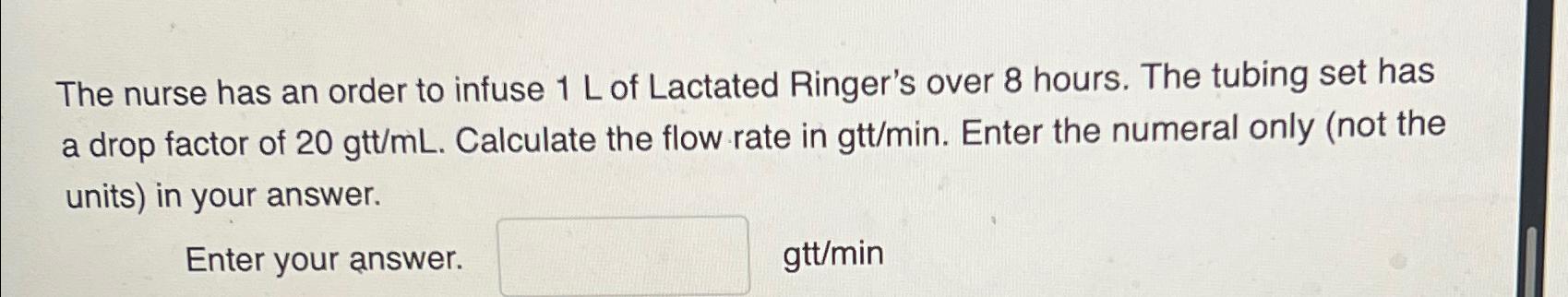 Solved The nurse has an order to infuse 1L ﻿of Lactated | Chegg.com