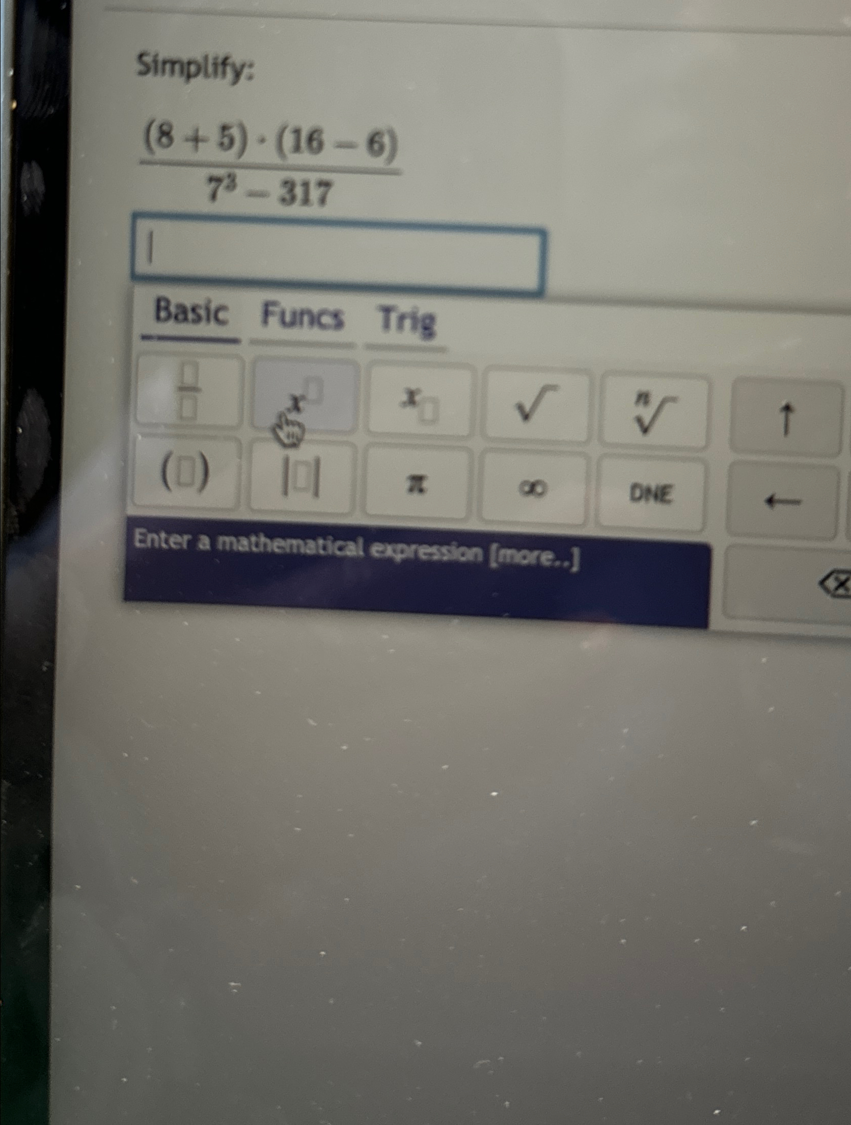Solved Simplify:(8+5)*(16-6)73-317Basic Funcs TrigEnter a | Chegg.com
