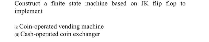 Solved Construct a finite state machine based on JK flip | Chegg.com