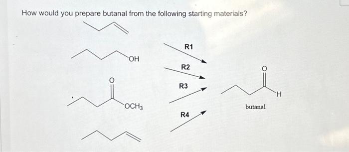 Solved How would you prepare butanal from the following | Chegg.com