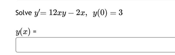 Solved Solve y′=12xy−2x,y(0)=3 y(x)= | Chegg.com
