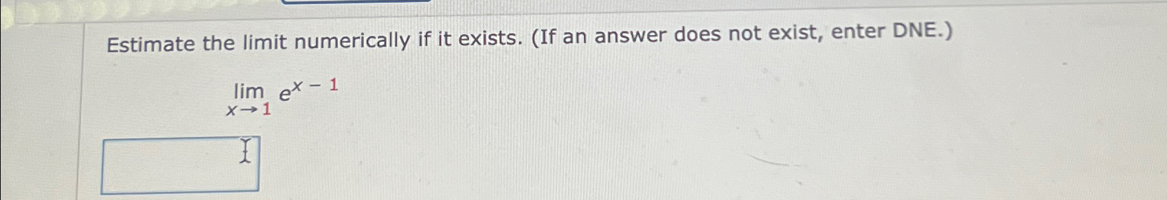 Solved Estimate the limit numerically if it exists. (If an | Chegg.com