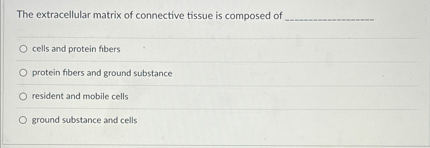 Solved The extracellular matrix of connective tissue is | Chegg.com