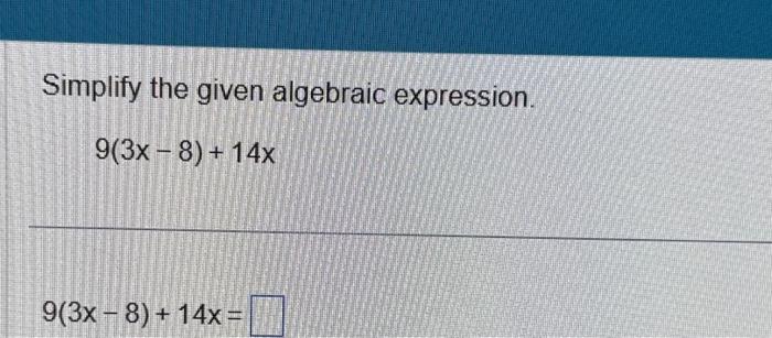 Solved Simplify the given algebraic expression. 9(3x-8) + | Chegg.com