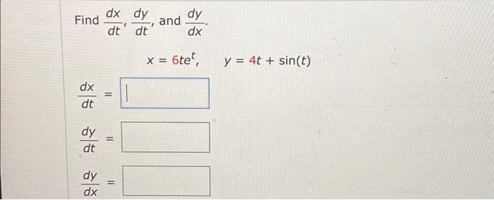 Solved Find dx/dt, dy/dt, and dy/dx x = 6te^t, y = 4t+ | Chegg.com