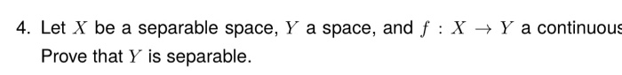 Solved 4. Let X be a separable space, Y a space, and f :X + | Chegg.com