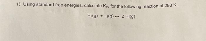 Solved 1) Using standard free energies, calculate Keq for | Chegg.com