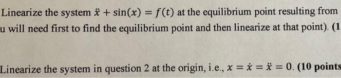 Solved Linearize the system x¨+sin(x)=f(t) at the | Chegg.com
