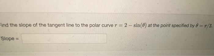 Solved ind the slope of the tangent line to the polar curve | Chegg.com