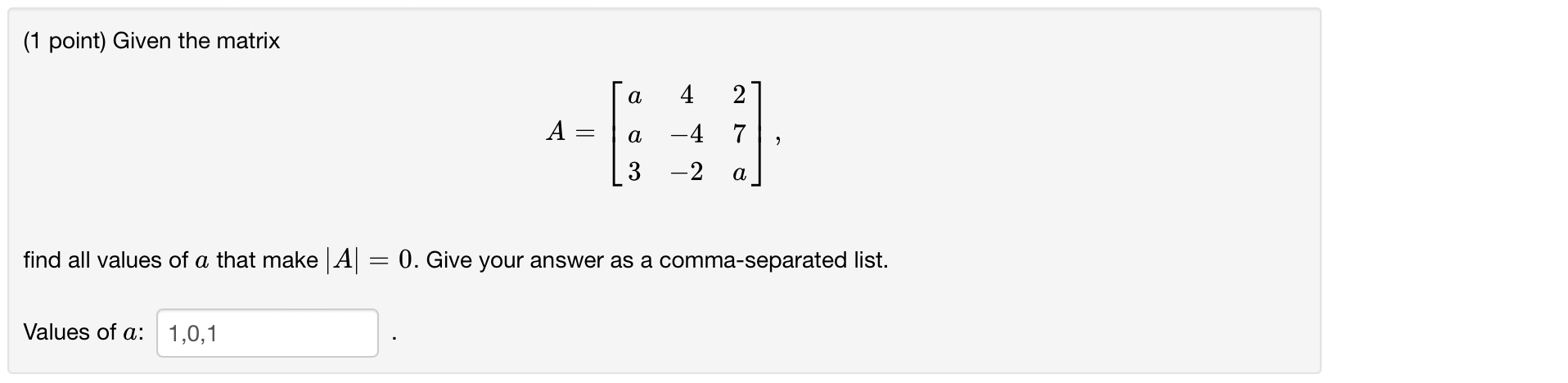 Solved (1 ﻿point) ﻿Given the matrixA=[a42a-473-2a],find all | Chegg.com