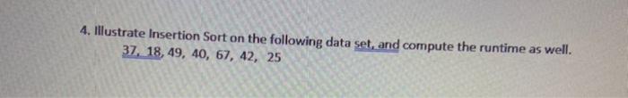 Solved 4. Illustrate Insertion Sort on the following data | Chegg.com