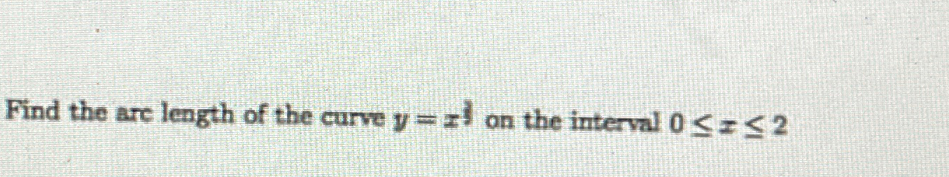 Solved Find the are length of the curve y=x3 ﻿on the | Chegg.com