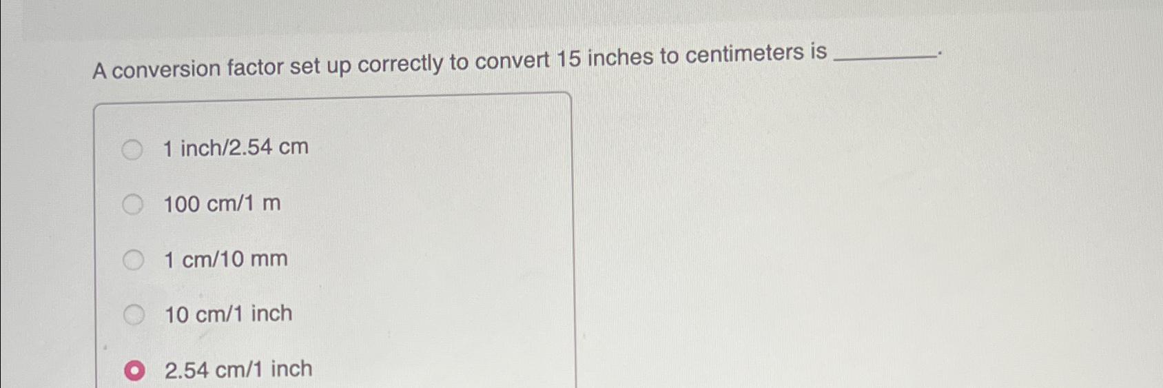 Solved A conversion factor set up correctly to convert 15 | Chegg.com