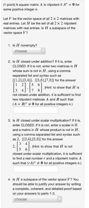 Solved (1 point) A square matrix A is nilpotent if A" = 0 | Chegg.com