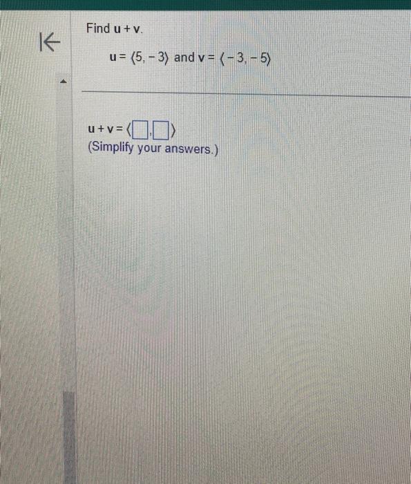 Solved Find u+v u= 5,−3 and v= −3,−5 u+v= (Simplify your | Chegg.com