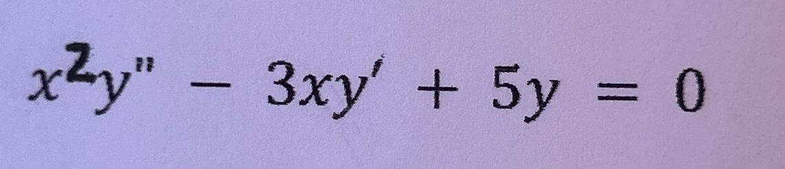 Solved x2y''-3xy'+5y=0Explain method to solve | Chegg.com