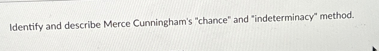 Solved Identify and describe Merce Cunningham's "chance" and | Chegg.com