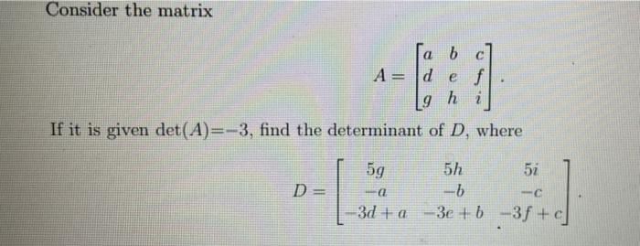 Solved Consider the matrix a b c A d e f 9 h If it is given | Chegg.com