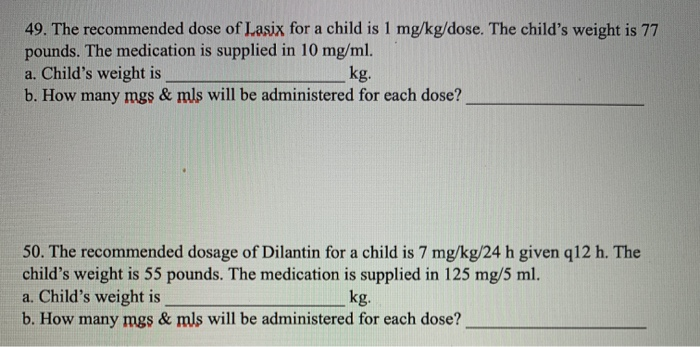 Solved 49. The recommended dose of Lasix for a child is 1 | Chegg.com