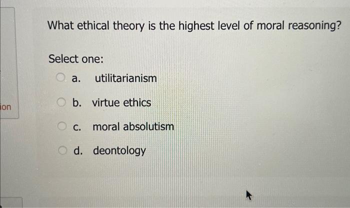 Solved What ethical theory is the highest level of moral | Chegg.com