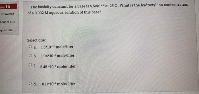 Solved con 16 The basicity constant for a base is 5.5x10mat | Chegg.com