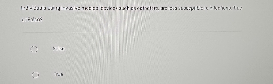 Solved Individuals using invasive medical devices such as | Chegg.com