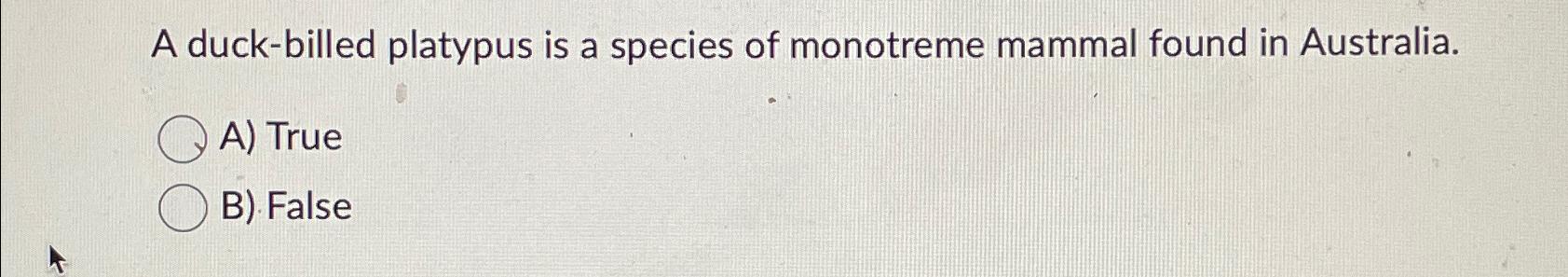 Solved A duck-billed platypus is a species of monotreme | Chegg.com