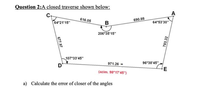 Solved Question 2: A closed traverse shown below: a) | Chegg.com