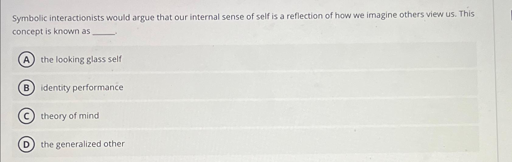 Solved Symbolic interactionists would argue that our | Chegg.com