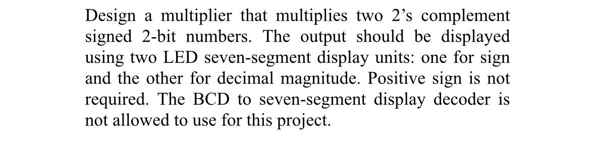 Solved Design a multiplier that multiplies two 2's | Chegg.com