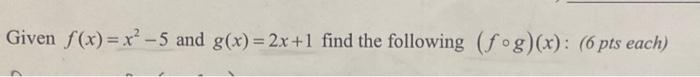 Solved Given f(x)=x2−5 and g(x)=2x+1 find the following | Chegg.com