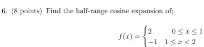 Solved 6. ( 8 points) Find the half-range cosine expansion | Chegg.com