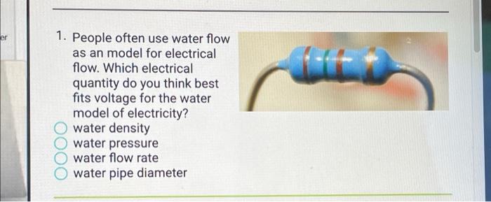 Solved er 1. People often use water flow as an model for | Chegg.com