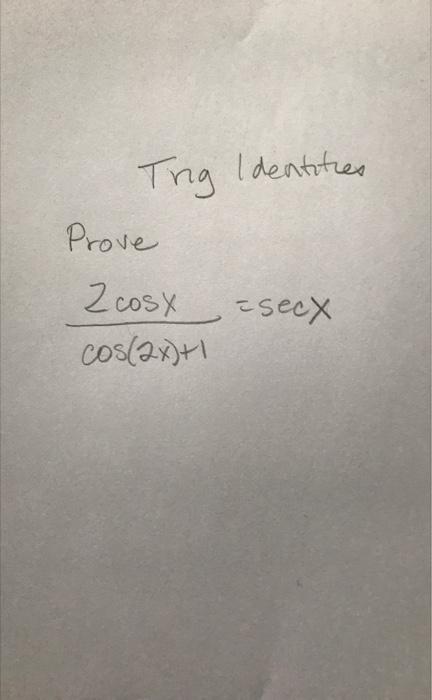 Solved Trig Identities Prove cos(2x)+12cosx=secx | Chegg.com Solved Trig Identities Prove cos(2x)+12cosx=secx | Chegg.com