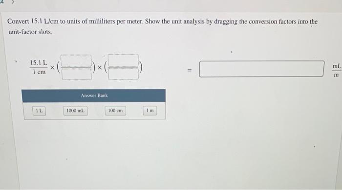 Solved Convert 15.1 L/cm to units of milliliters per meter. | Chegg.com