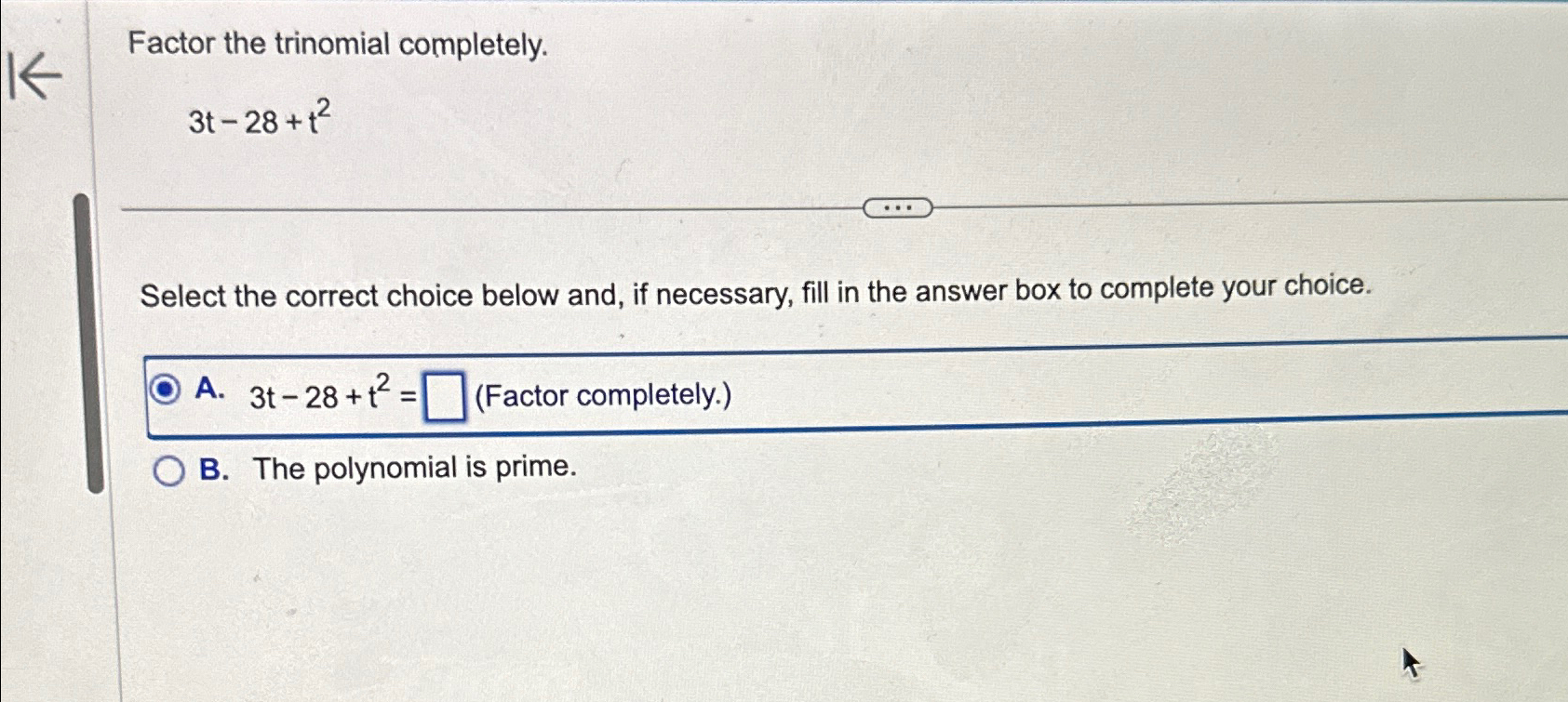 Solved Factor the trinomial completely.3t-28+t2Select the | Chegg.com