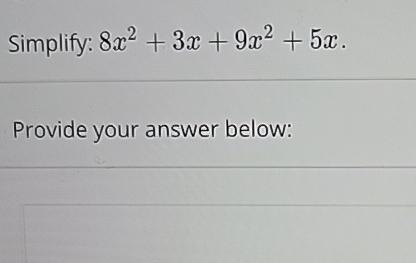 Solved Simplify: 8x2+3x+9x2+5x.Provide your answer below: | Chegg.com